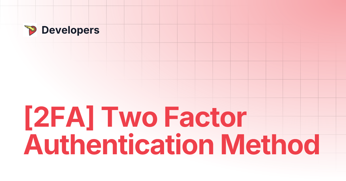 [2FA] Two Factor Authentication Method | Developers