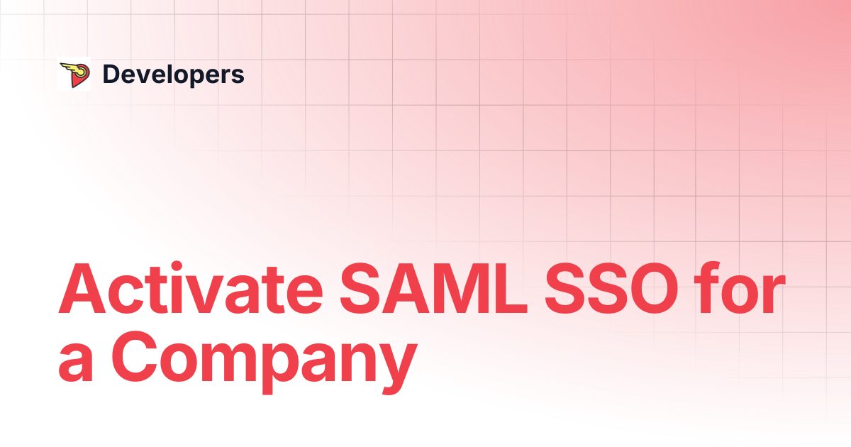 Activate SAML SSO for a Company | English | Developers